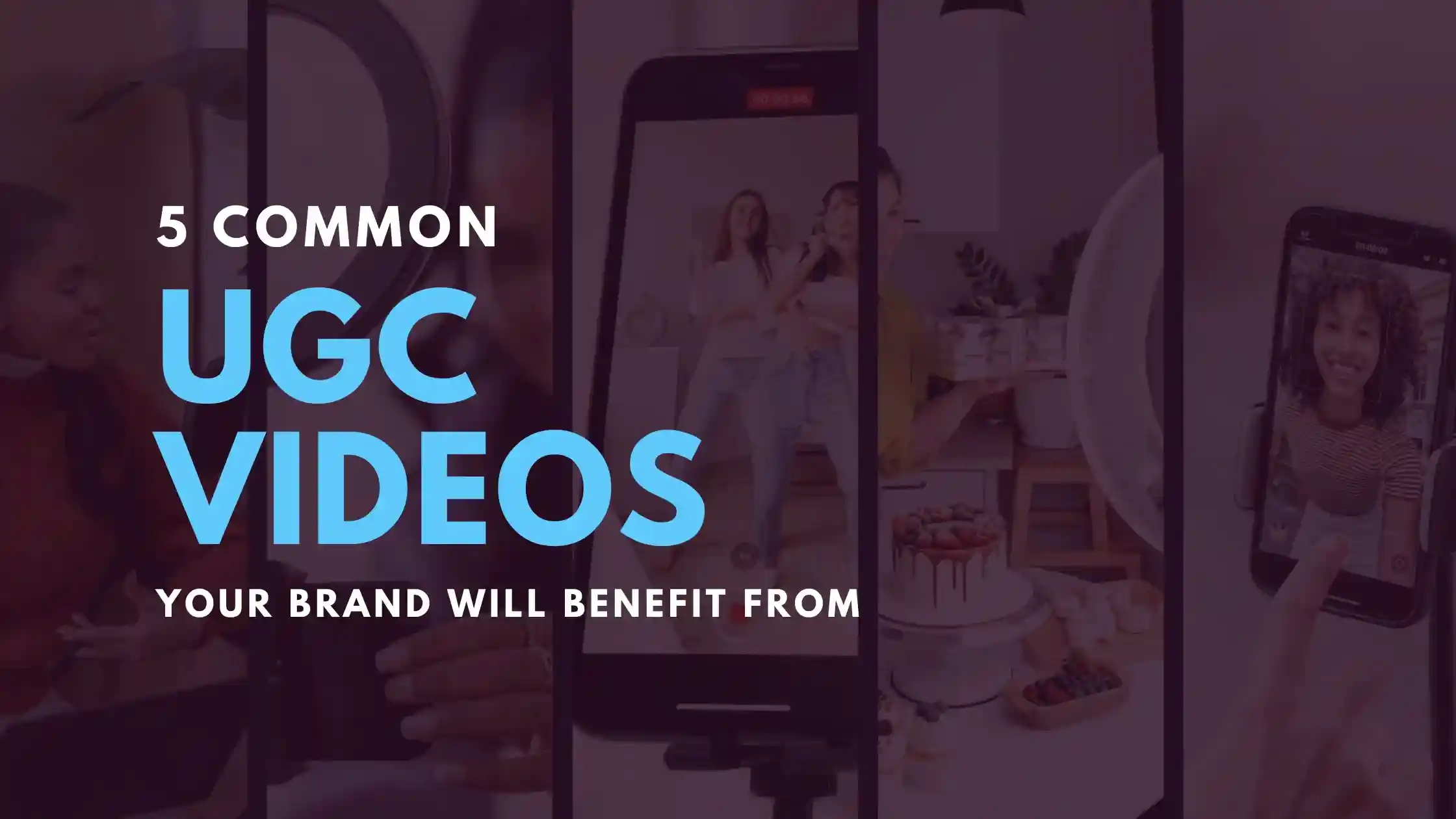 5 Types of UGC Videos That Boost Brand Engagement - BrandLens