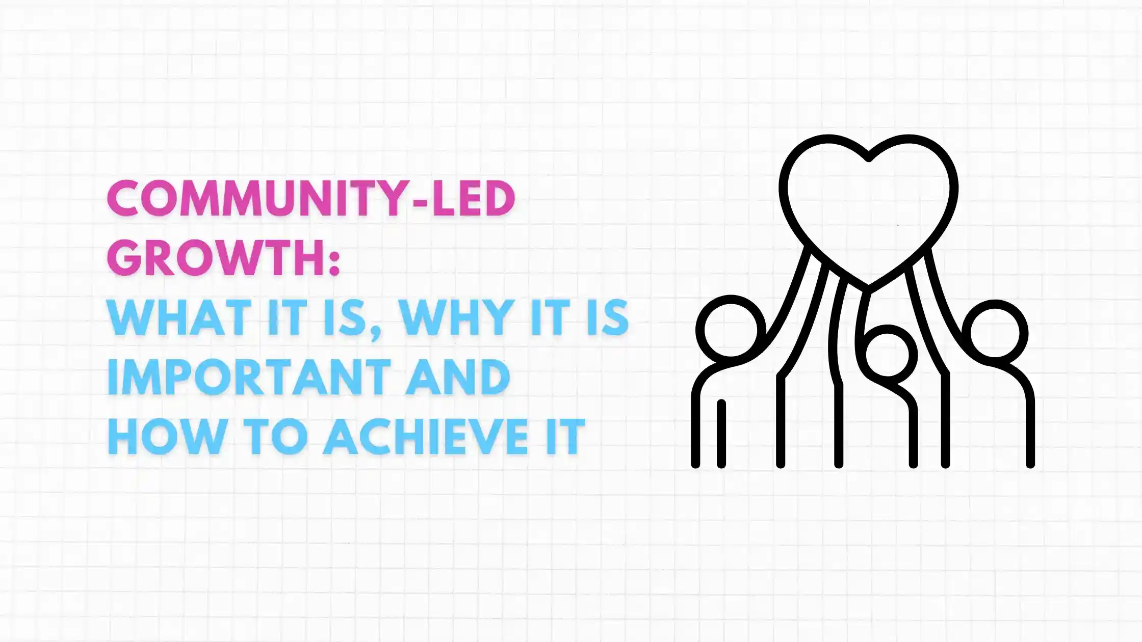 Community-Led Growth: Building Loyalty Beyond Transactions